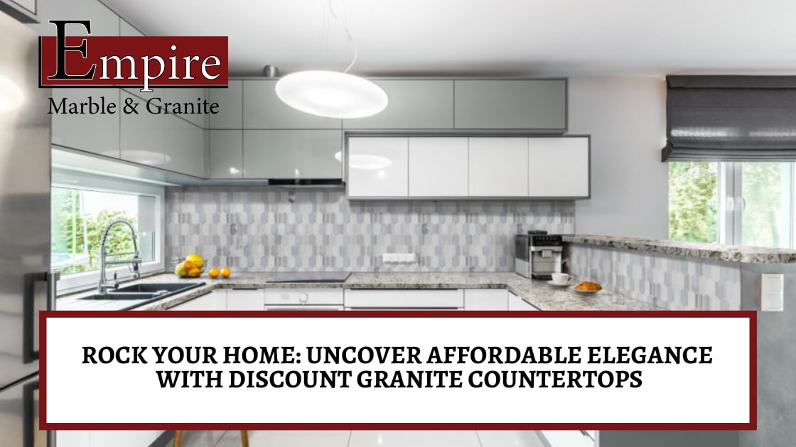 Rock Your Home: Uncover Affordable Elegance with Discount Granite ...