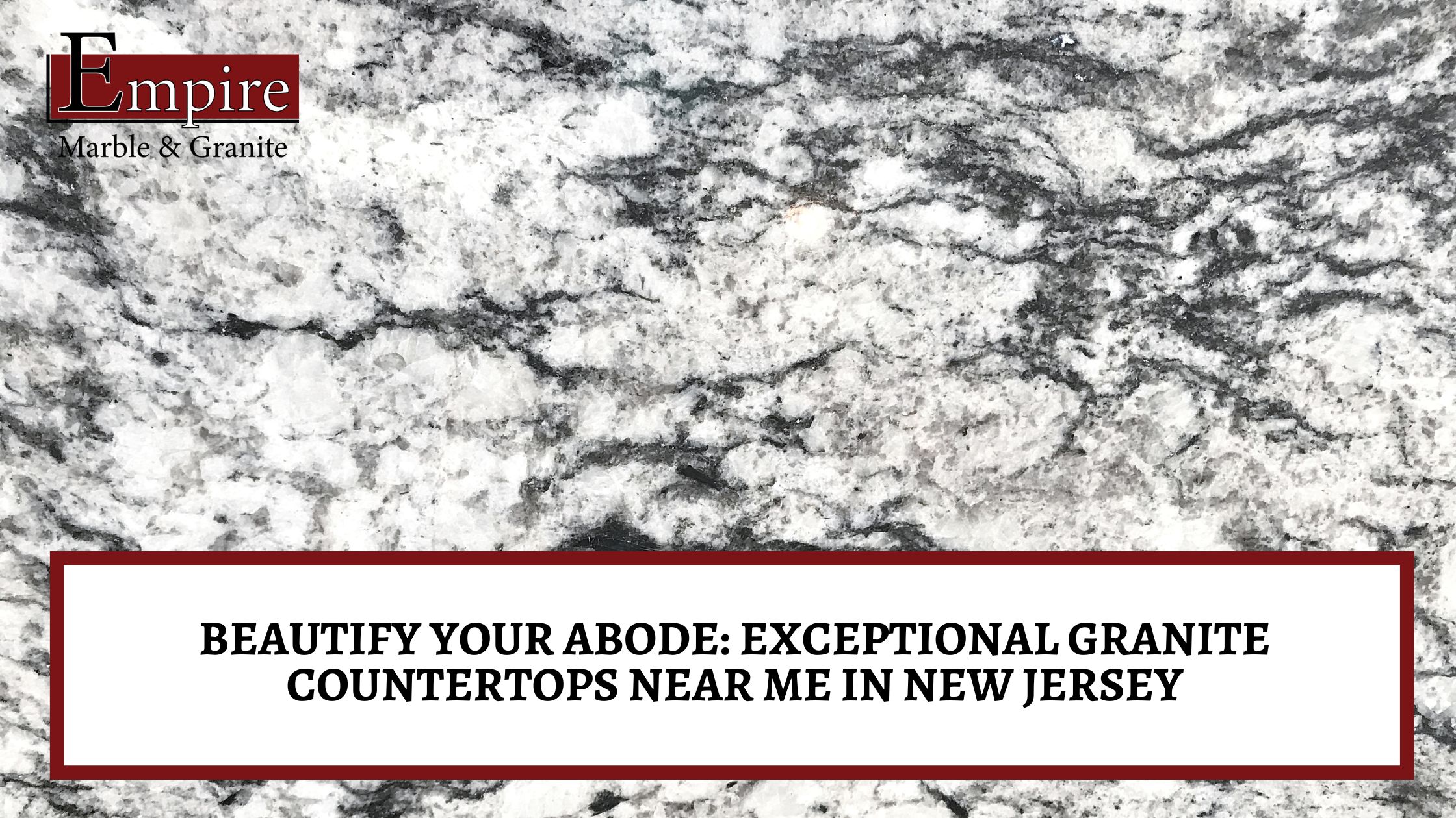 #1 Countertops New Jersey - Empire Marble & Granite